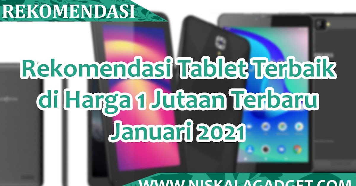 Rekomendasi 5 Tablet Terbaik di Harga 1 Jutaan Terbaru Januari 2021 ...