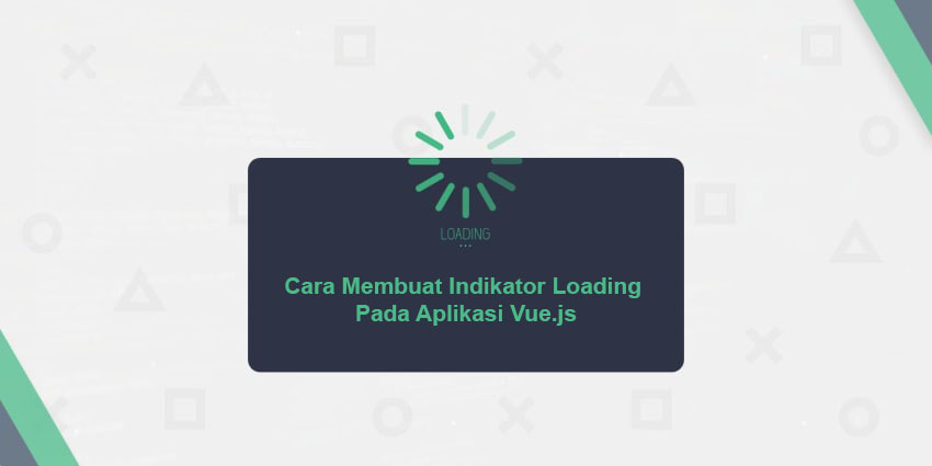 Cara Membuat Indikator Loading (Loading Indicators) Pada Aplikasi Vue ...