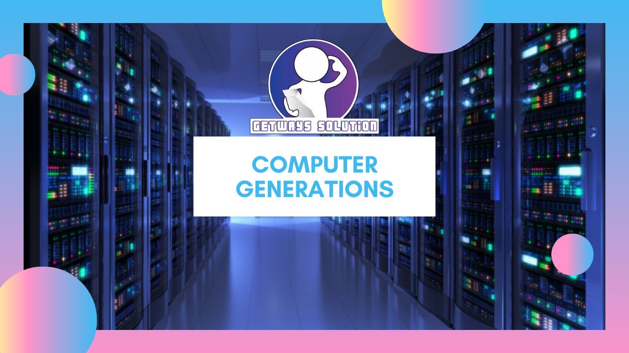Computer Generations GetWays Solution Computer Generations GetWays Solution