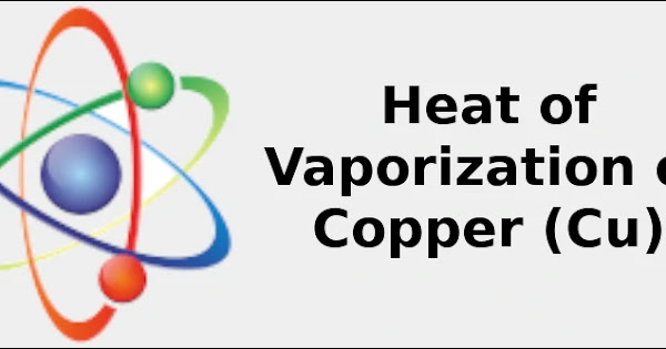 Heat of Vaporization of Copper (Cu) + Description, Origin, Uses ... 2022