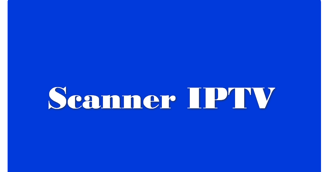 SCANNER IPTV ~ IPTV телевидение онлайн