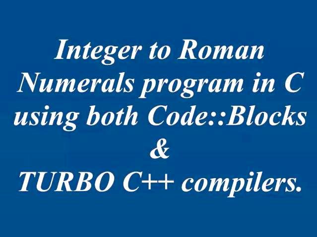 Special codings: Integer to Roman Numerals program in C programming ...