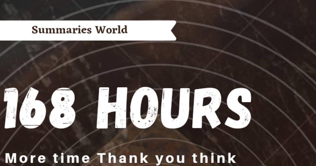168 Hours more time than you think - book summary - Laura Vanderkam ...