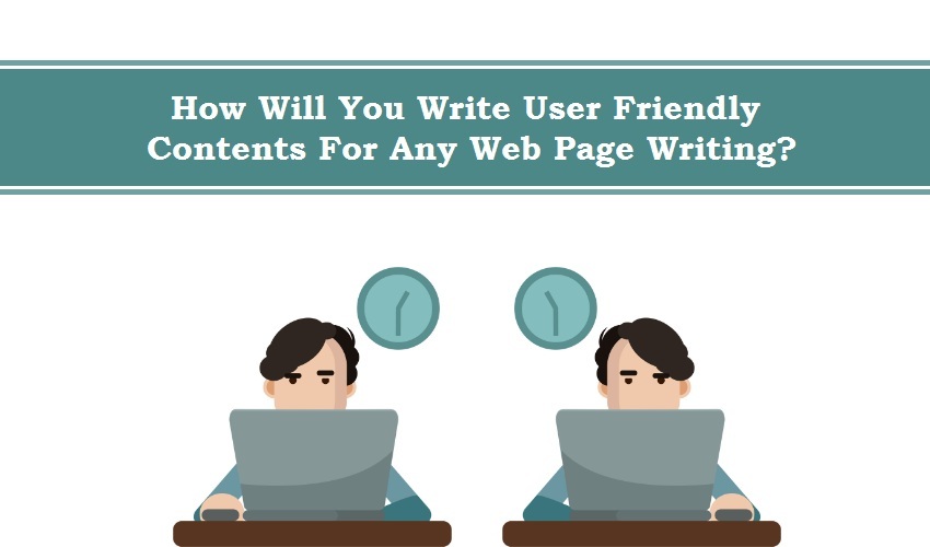 How Will You Write User Friendly Contents For Any Web Page Writing?
