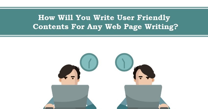 How Will You Write User Friendly Contents For Any Web Page Writing?