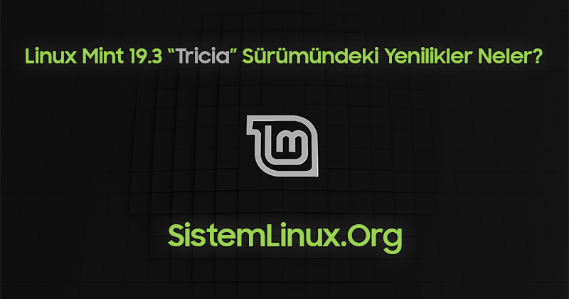Linux Mint 19.3 “Tricia” Sürümündeki Yenilikler Neler? | SistemLinux.Org - GNU/Linux, Özgür ...