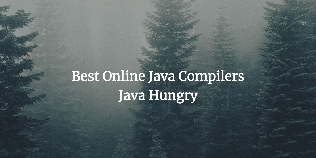 8 Best Online Java Compilers In 2022 Java Hungry