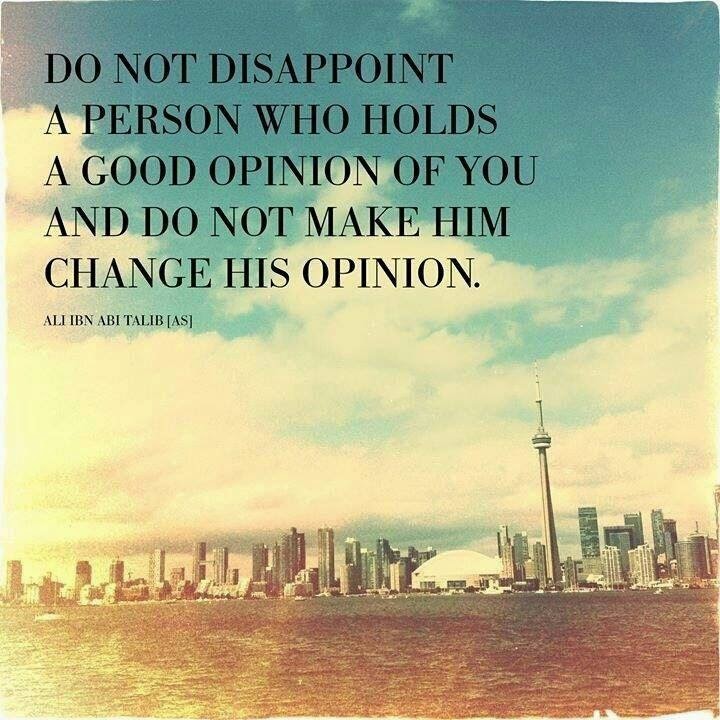 Hazrat Ali Quotes: DO NOT DISAPPOINT A PERSON WHO HOLDS A GOOD OPINION ...