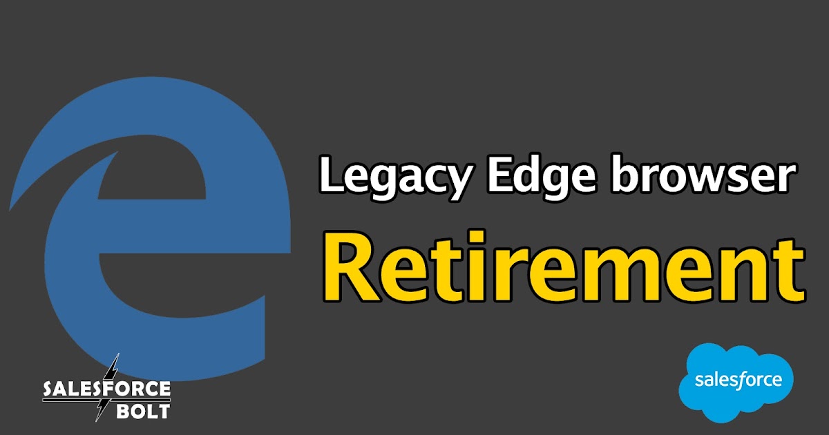 Legacy Edge browser retirement Salesforce