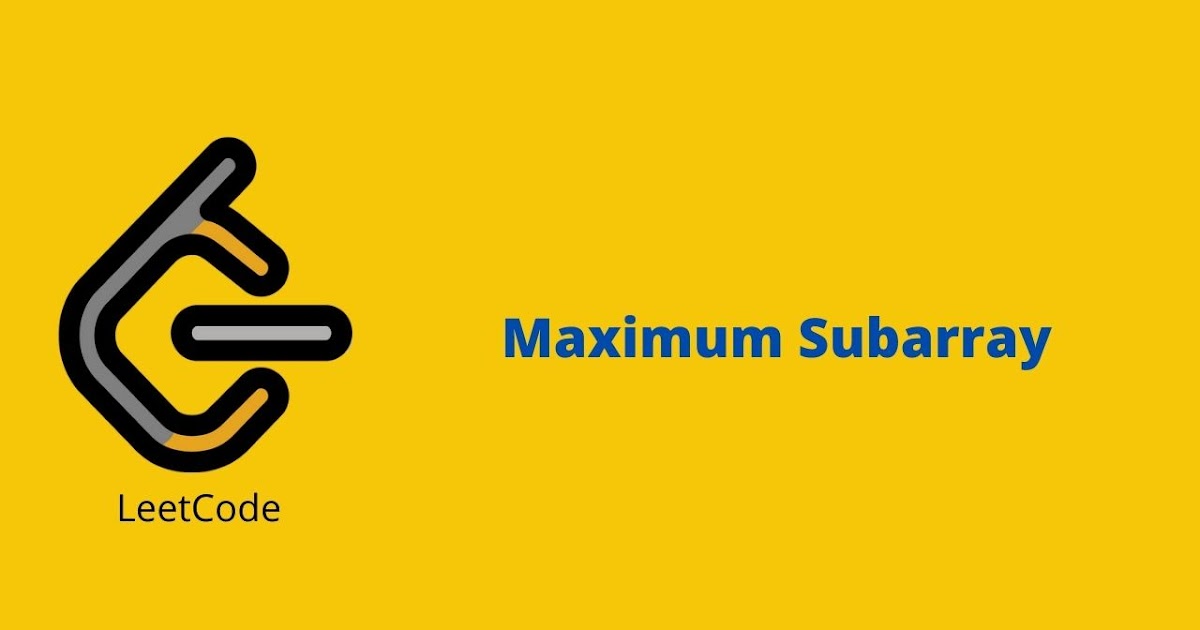 Leetcode Maximum Subarray Problem Solution