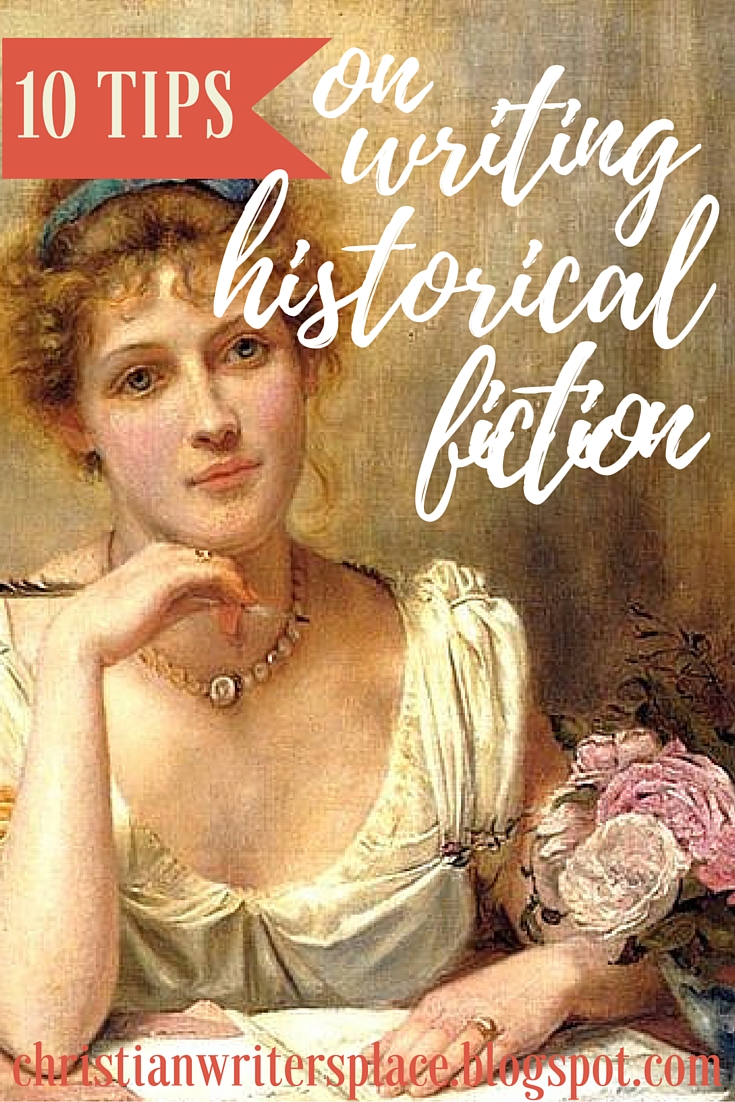 Christian Writers: 10 Tips on Writing Historical Fiction Christian Writers: 10 Tips on Writing Historical Fiction