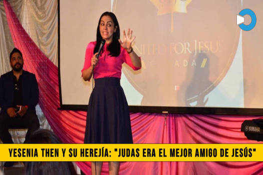 La Gaceta Cristiana: Pastora Yesenia Then y su Herejía: “Judas era el ... La Gaceta Cristiana: Pastora Yesenia Then y su Herejía: “Judas era el ...
