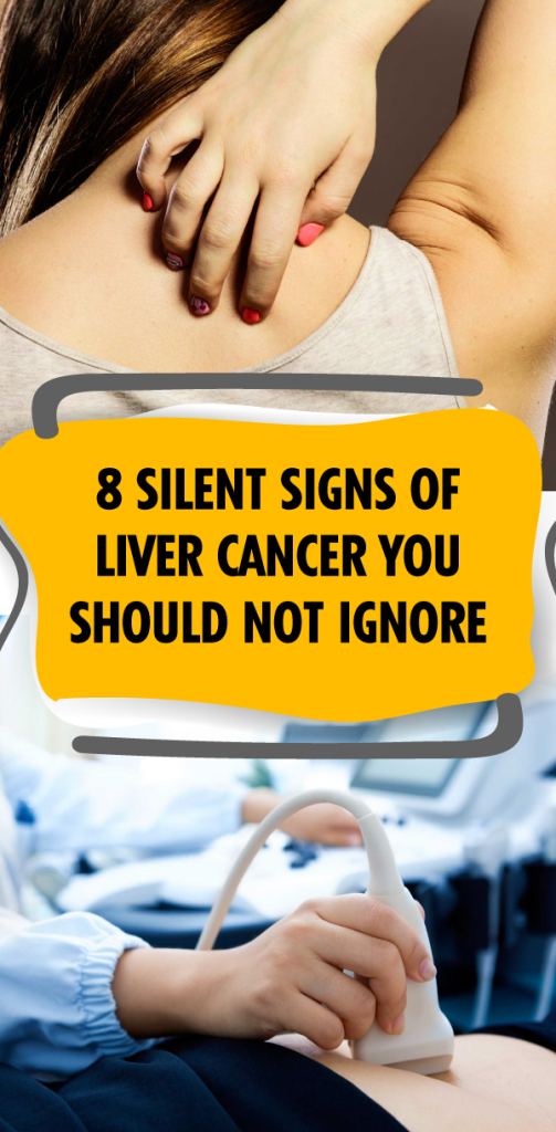 8 Silent Signs Of Liver Cancer You Should Not Ignore Best Health Tips