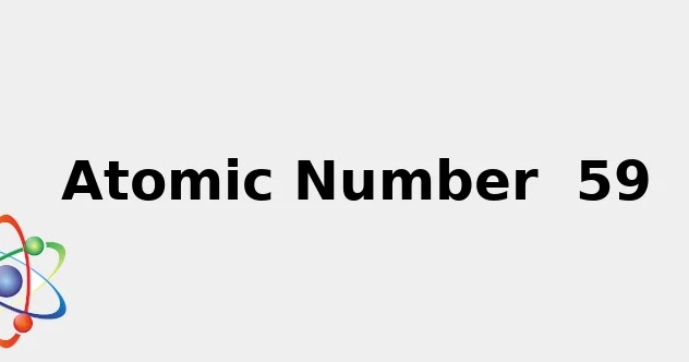 Atomic Number 59 Facts Sources Uses Color And More 2022 atomic-number-59-facts-sources-uses-color-and-more-2022