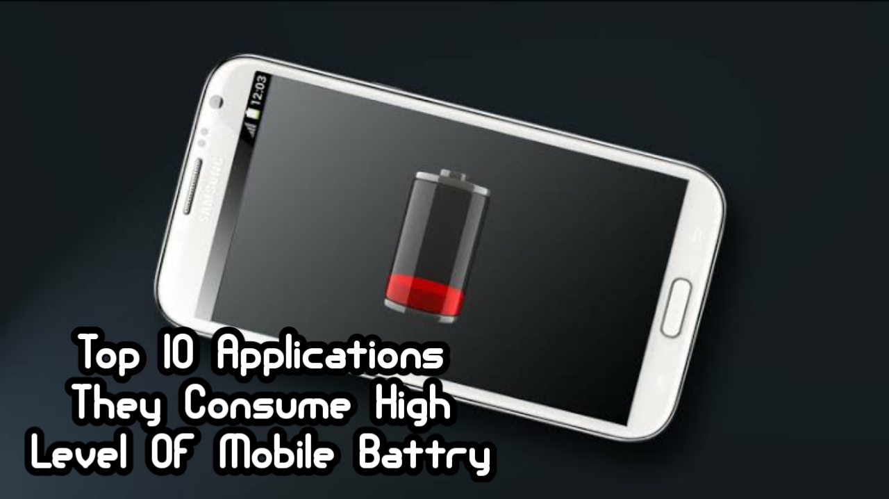 Top 10 Applications They Consume High Level Of Mobile Battry