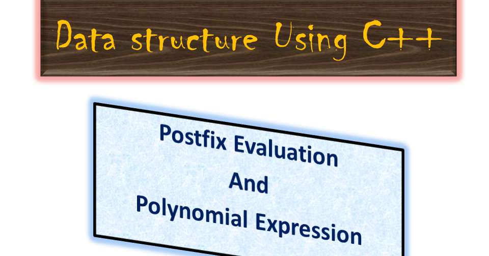 postfix evaluation and polynomial expression in c++ programs - RSM learning to learn