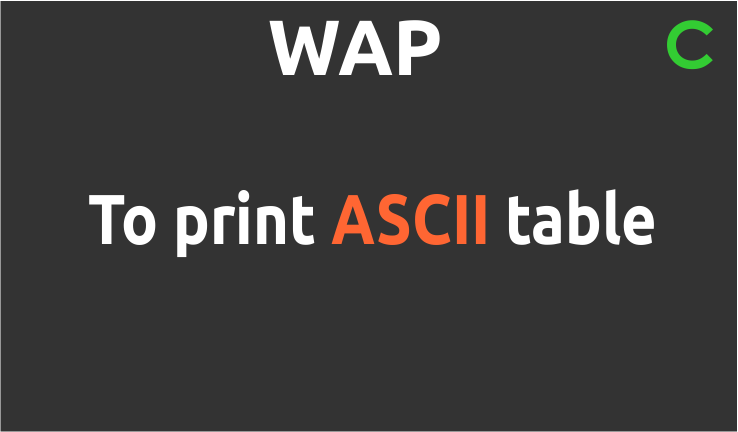 11 Wap To Print Ascii Table In C Codegig For Coding Gigs 3294