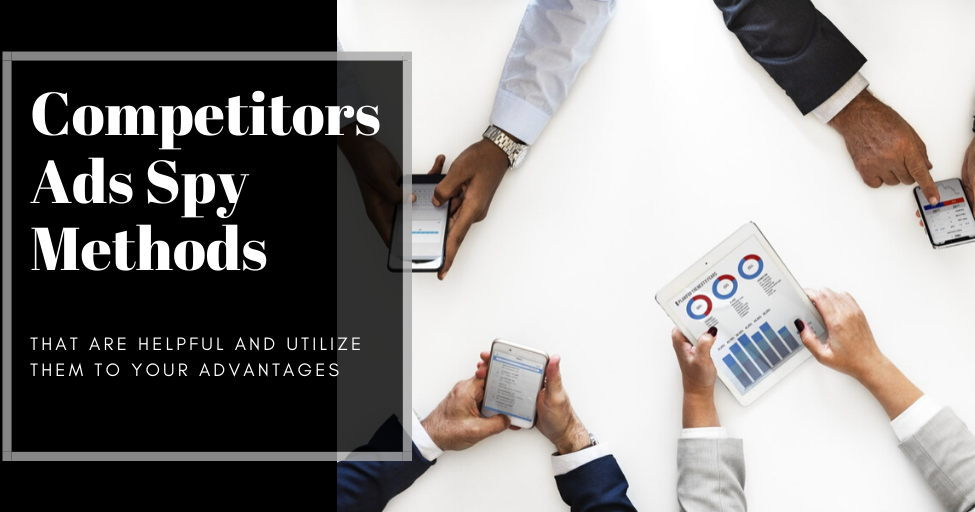COMPETITOR'S GLANCE: Competitors Ads Spy Methods That Are Helpful And ...