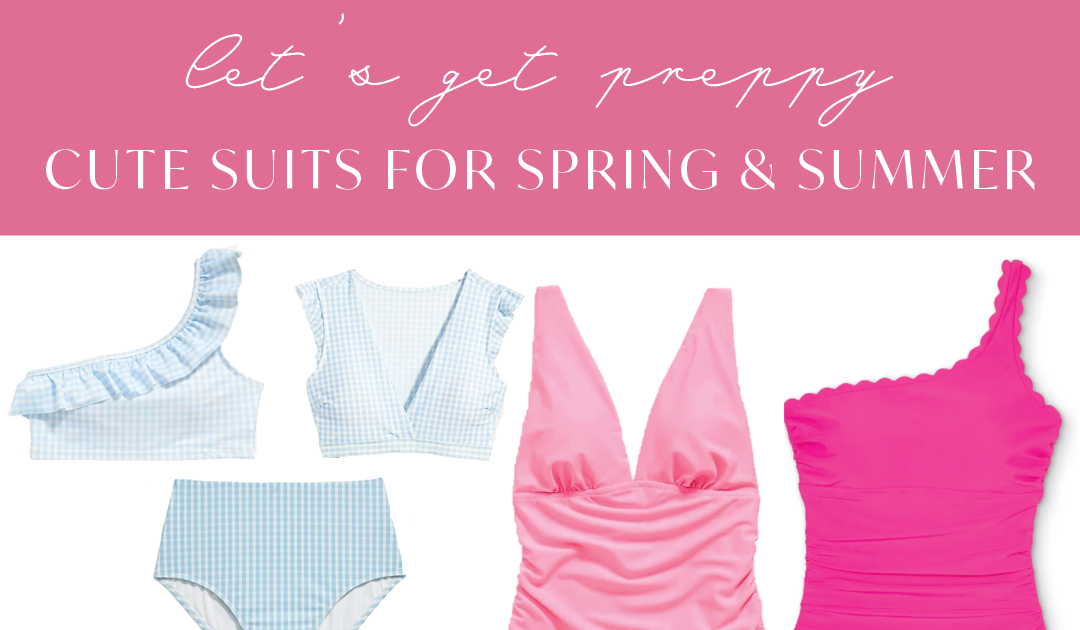Cute Swimsuits for Spring & Summer | Let's Get Preppy