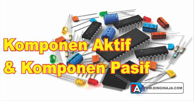 Pengertian Komponen Elektronika Aktif dan Komponen Elektronika Pasif | Dinginaja