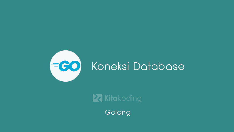 Membuat Koneksi Database MySQL di Golang - Kitakoding - Tutorial Koding