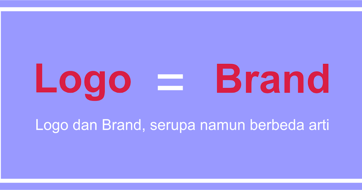 Apa itu Logo? Pengertian, serta Perbedaan Brand dan Logo | Digital Design