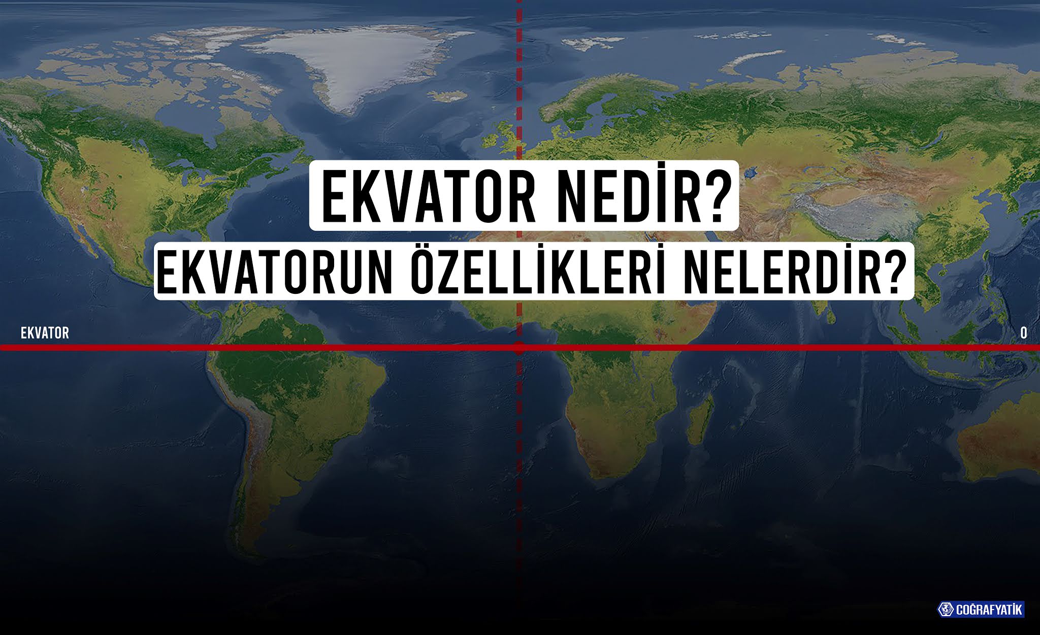 Ekvator Nedir? Ekvatorun Özellikleri Nelerdir?