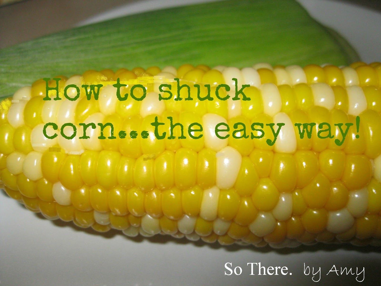 So There.: Easiest Way to Shuck Corn