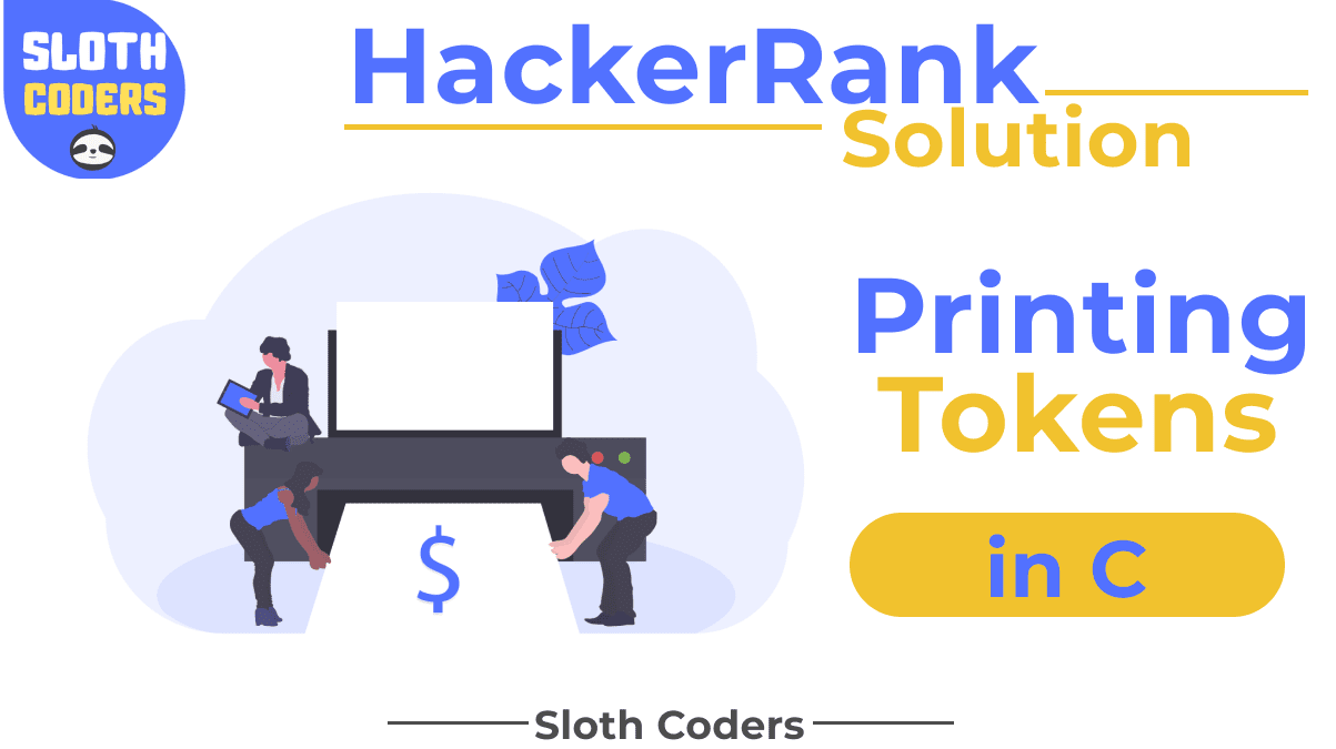 Printing Tokens In C Hacker Rank Solution Sloth Coders