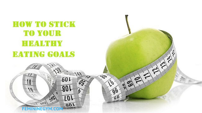 How to stick to your healthy eating goals