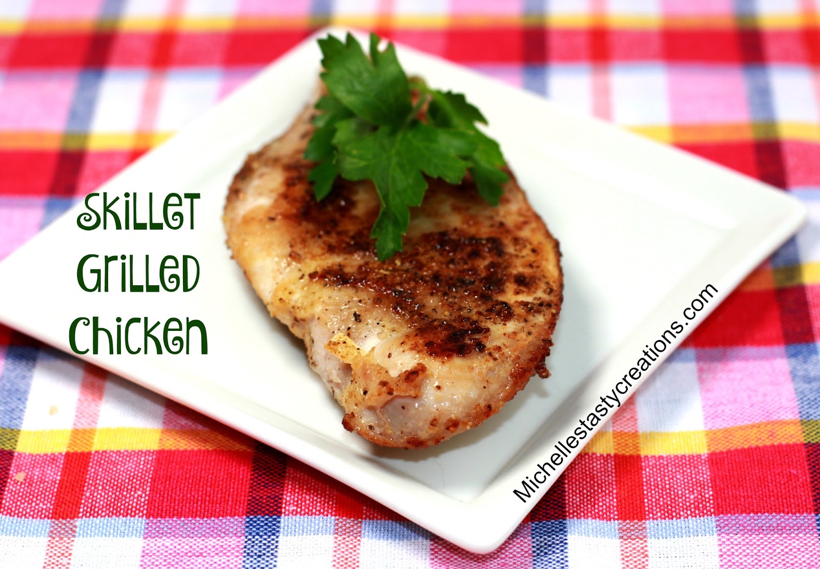 Michelle's Tasty Creations: Skillet Grilled Chicken