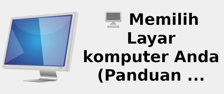 🖥️ Memilih Layar komputer Anda (Panduan Langkah demi langkah)