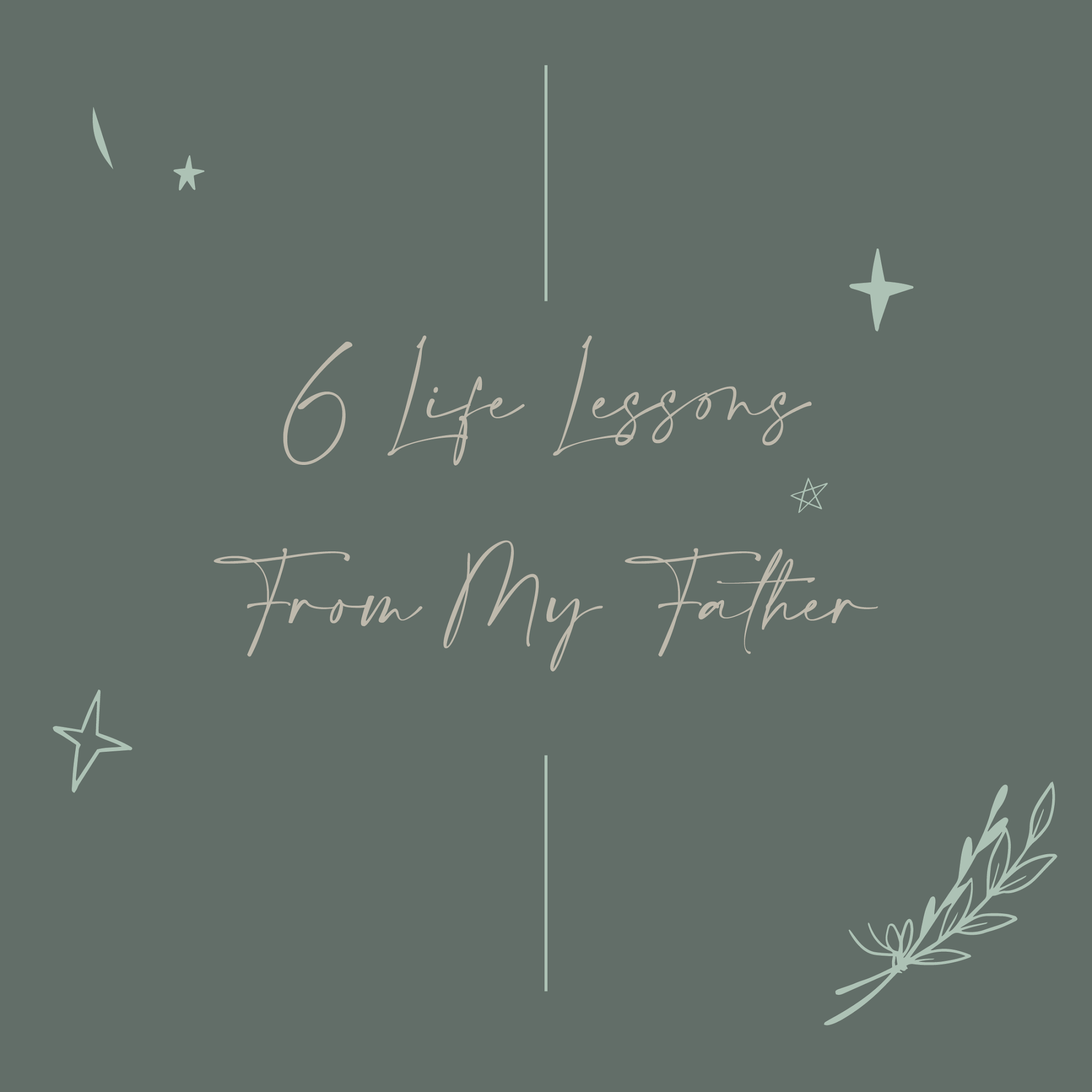 6 Life Lessons from my father | Atelier By Mel