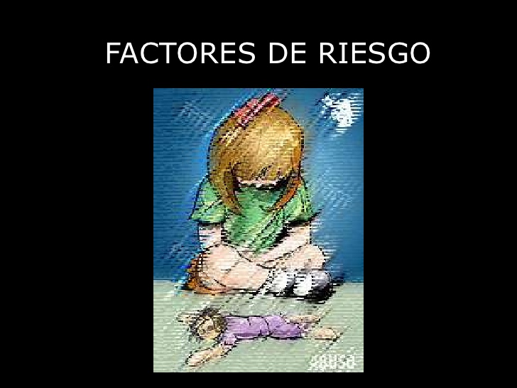INFANCIA EN RIESGO: ¿Qué es un factor de riesgo? INFANCIA EN RIESGO: ¿Qué es un factor de riesgo?