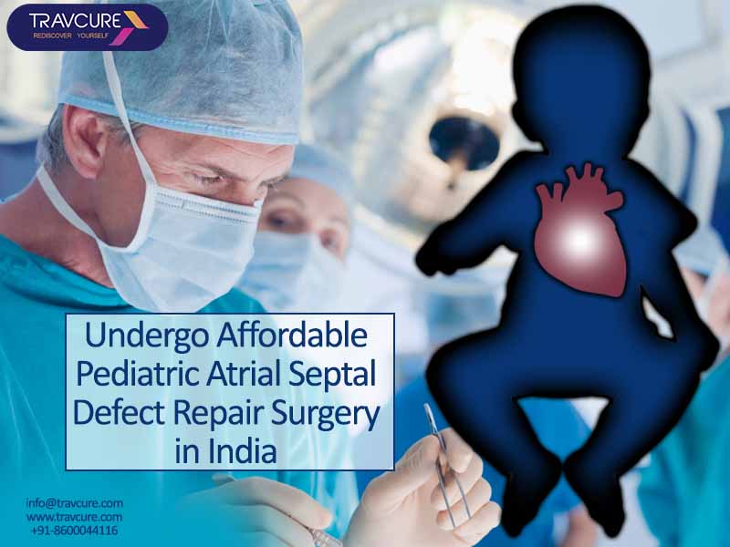 Undergo Affordable Pediatric Atrial Septal Defect Repair Surgery in ...