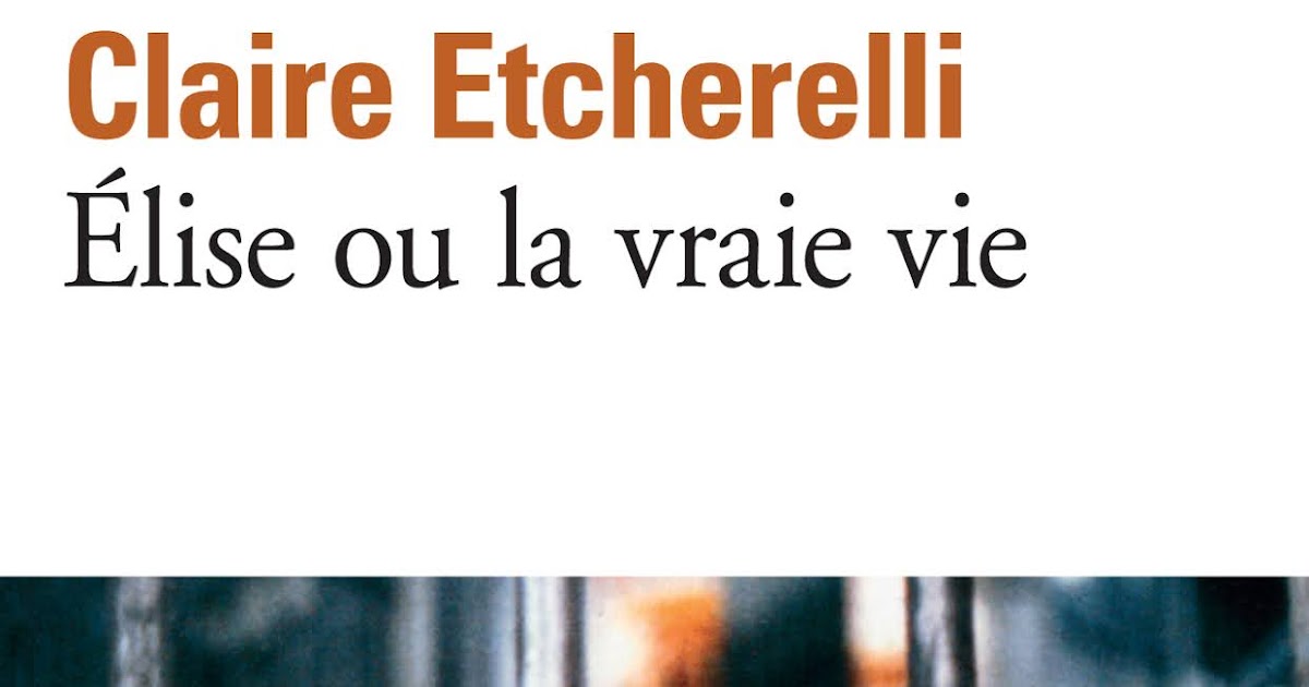 [ Elise ou la vraie vie de Claire Etcherelli ]