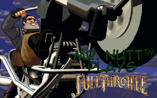 Mr. Nutt's Blog of Stuff: Let's Play: Full Throttle Part 1