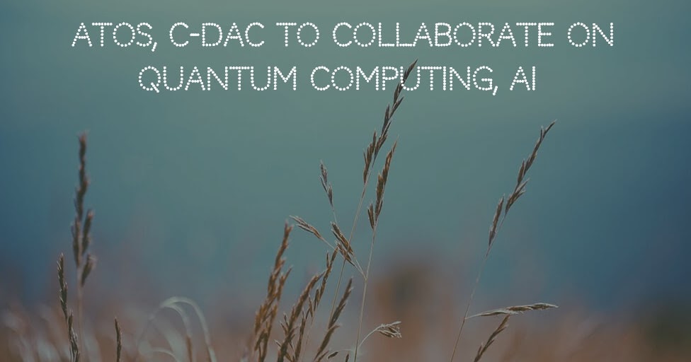 Atos, C-DAC to advance Quantum Computing, AI and Exascale Computing in India