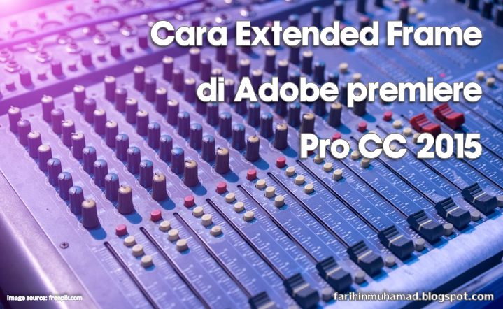 Cara Melakukan Extended Frame/Frame Hold/Freeze Frame di Adobe Premiere Pro