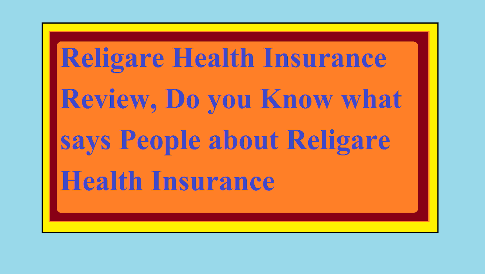 Religare Health Insurance Review Do You Know What Says People About religare-health-insurance-review-do-you-know-what-says-people-about