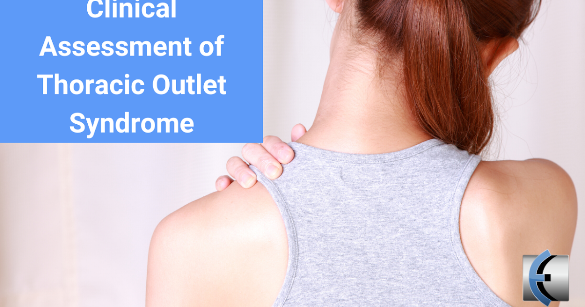 Clinical Assessment of Thoracic Outlet Syndrome | Modern Manual Therapy ...