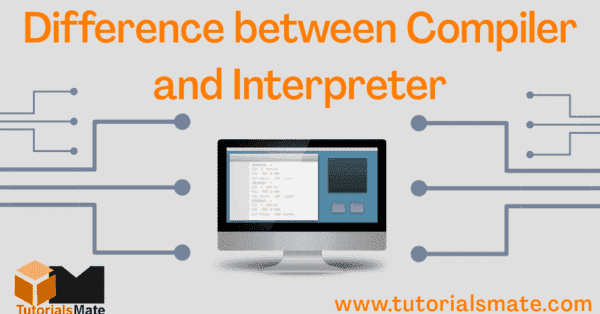 Difference Between Compiler And Interpreter Tutorialsmate