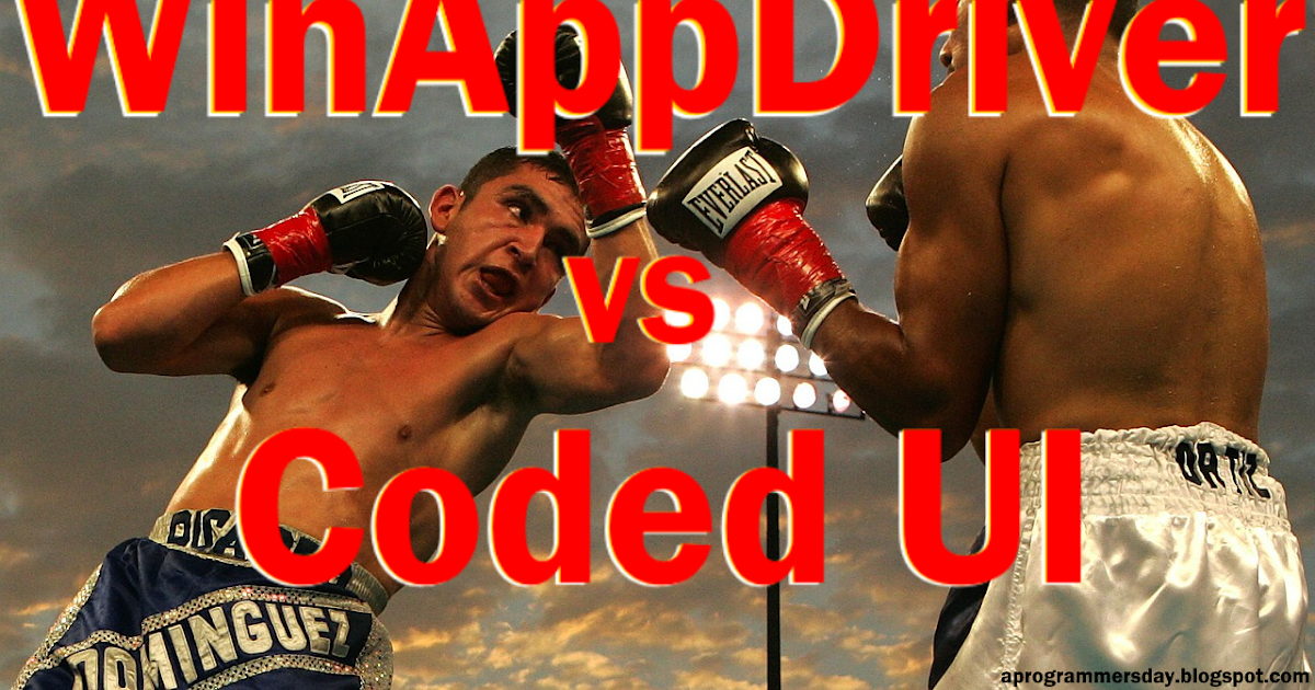 A Programmers Day Winapp Driver Vs Coded Ui Windows Test Automation Tools Comparison