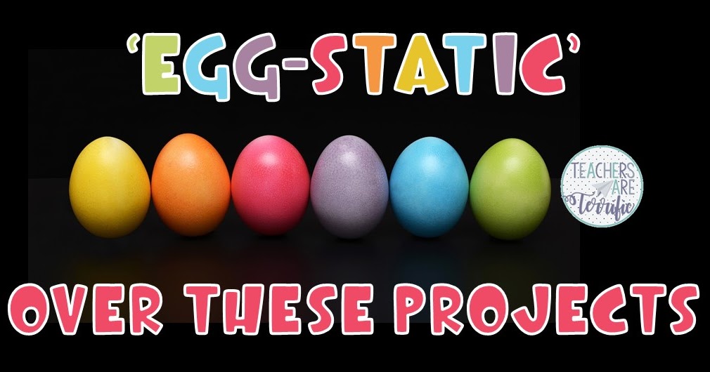 'Egg-Static' Over These Projects - Teachers Are Terrific! A STEM Blog