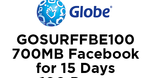 Globe GOSURFFBE100 : 700MB Facebook for 15 Days, 100 Pesos | PinoyTechSaga