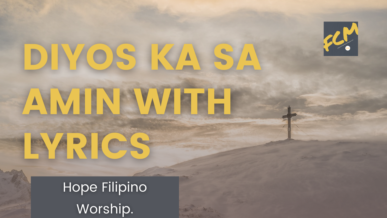 Diyos Ka Sa Amin Lyrics - Hope Filipino Worship - Filipino Christian Music Site
