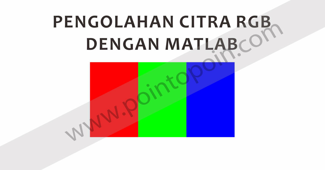 Pengolahan Citra Rgb Dengan Matlab Pointopoin Tempat Belajar Pemrograman