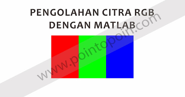 Pengolahan Citra RGB Dengan MATLAB - Pointopoin | Tempat Belajar ...