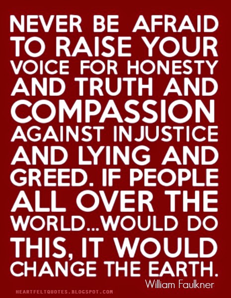 Never be afraid to raise your voice for honesty and truth and ...
