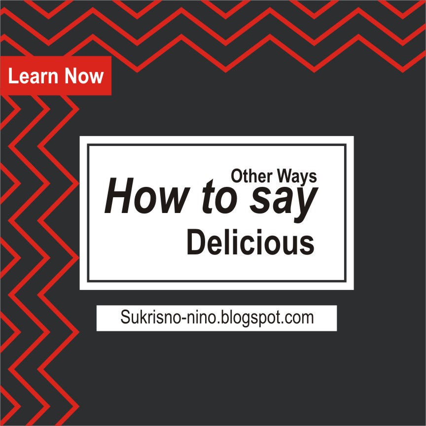 Other Ways To Say Delicious In English And Example Sukrisno Nino other-ways-to-say-delicious-in-english-and-example-sukrisno-nino